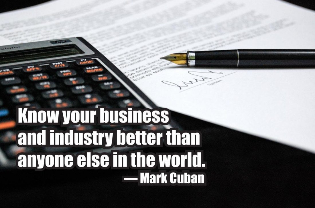 Know your business and industry better than anyone else in the world